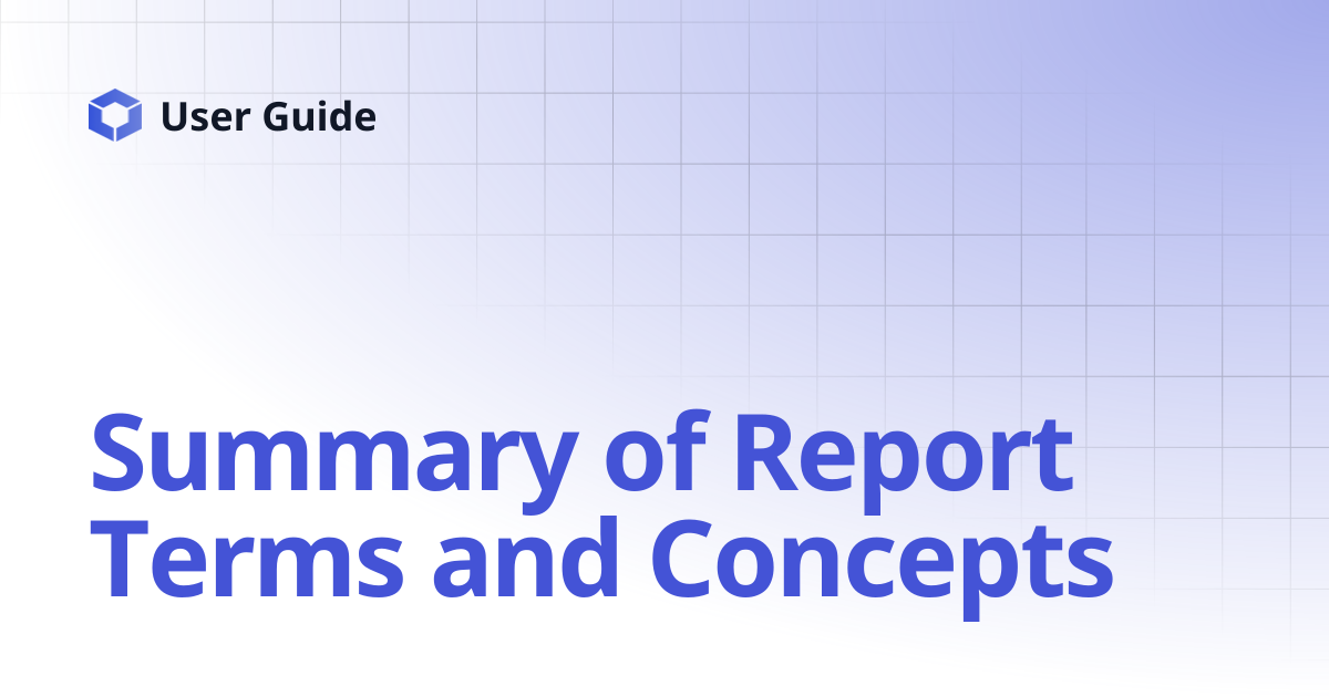 Summary of Report Terms and Concepts | English | User Guide