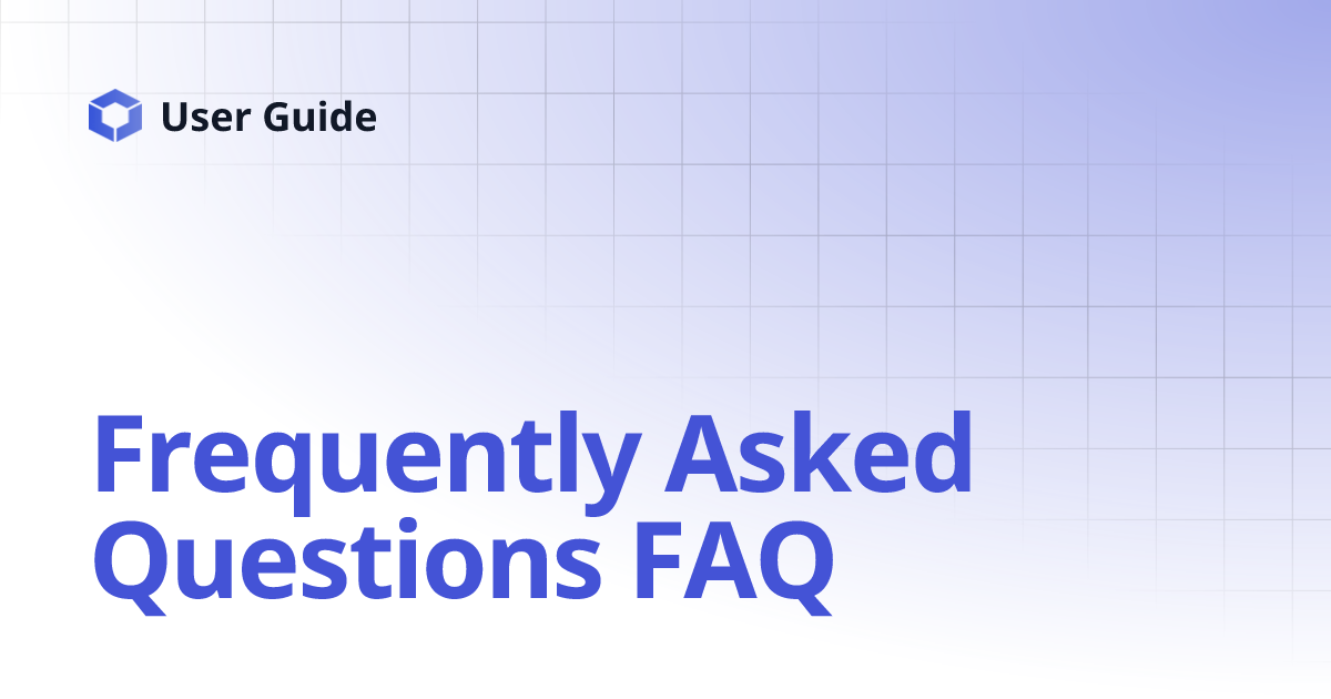 Frequently Asked Questions FAQ | User Guide