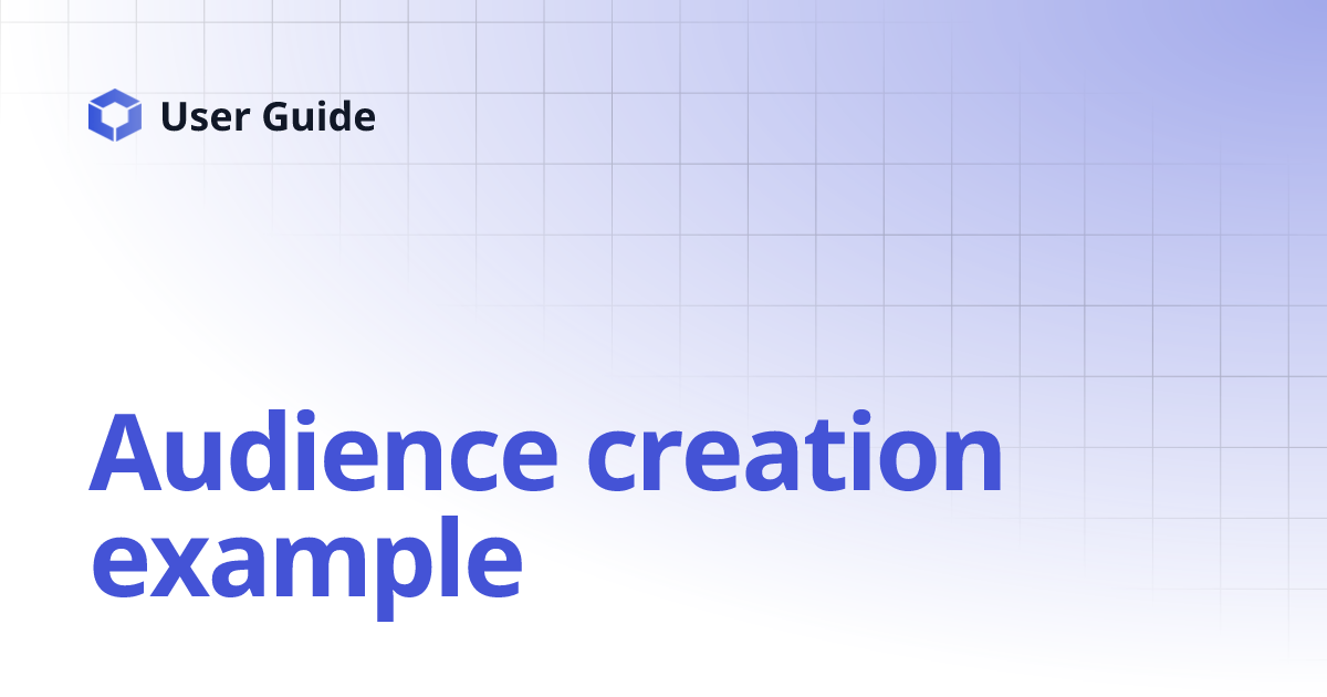 Audience creation example | English | User Guide