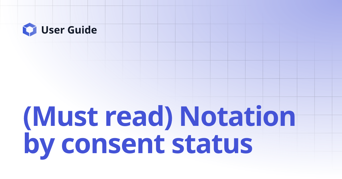 (Must read) Notation by consent status | User Guide
