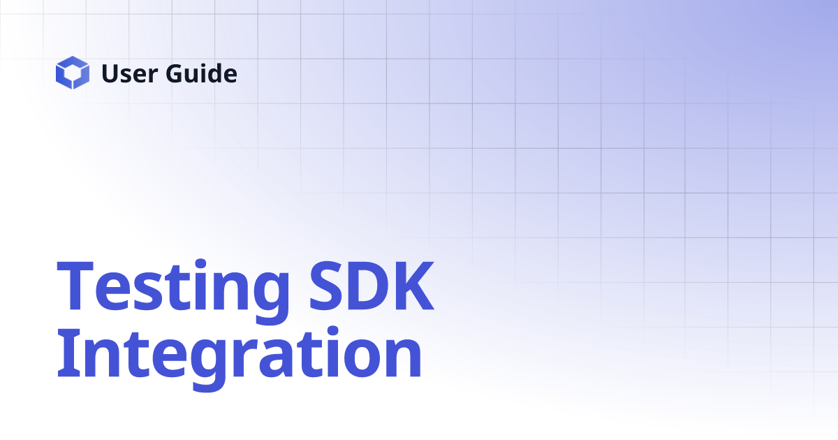 Testing SDK Integration | User Guide