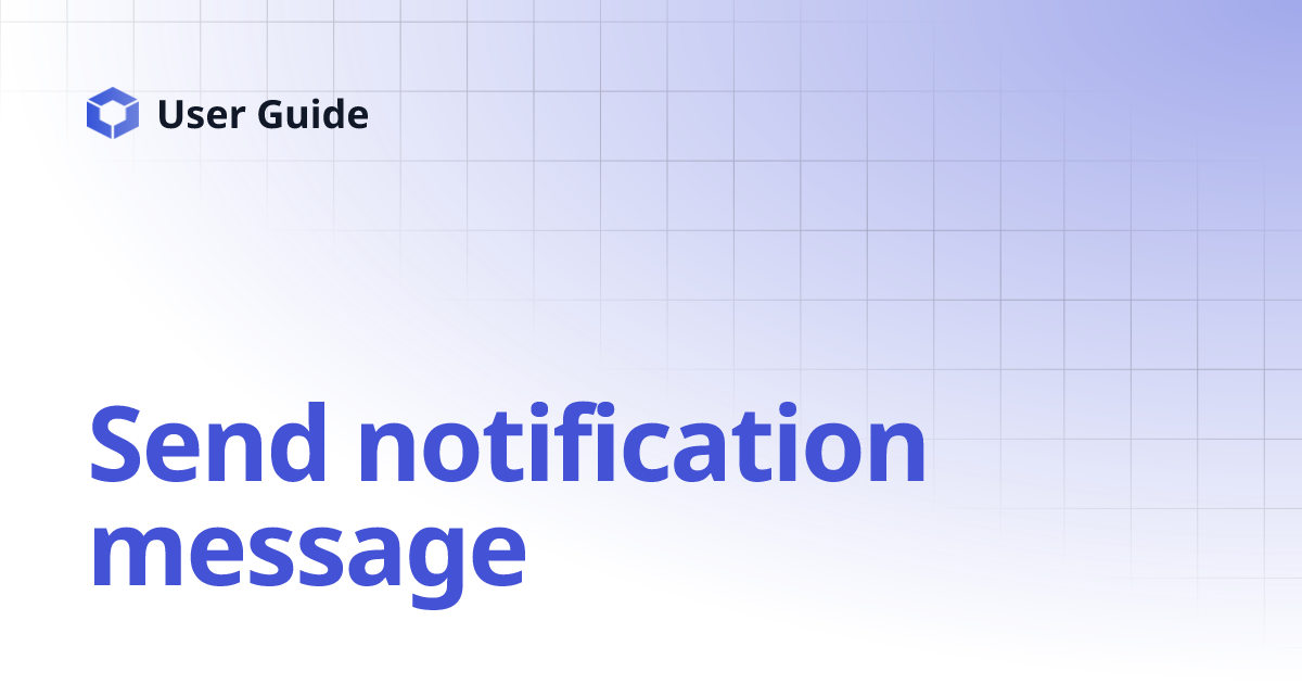 Send notification message | User Guide