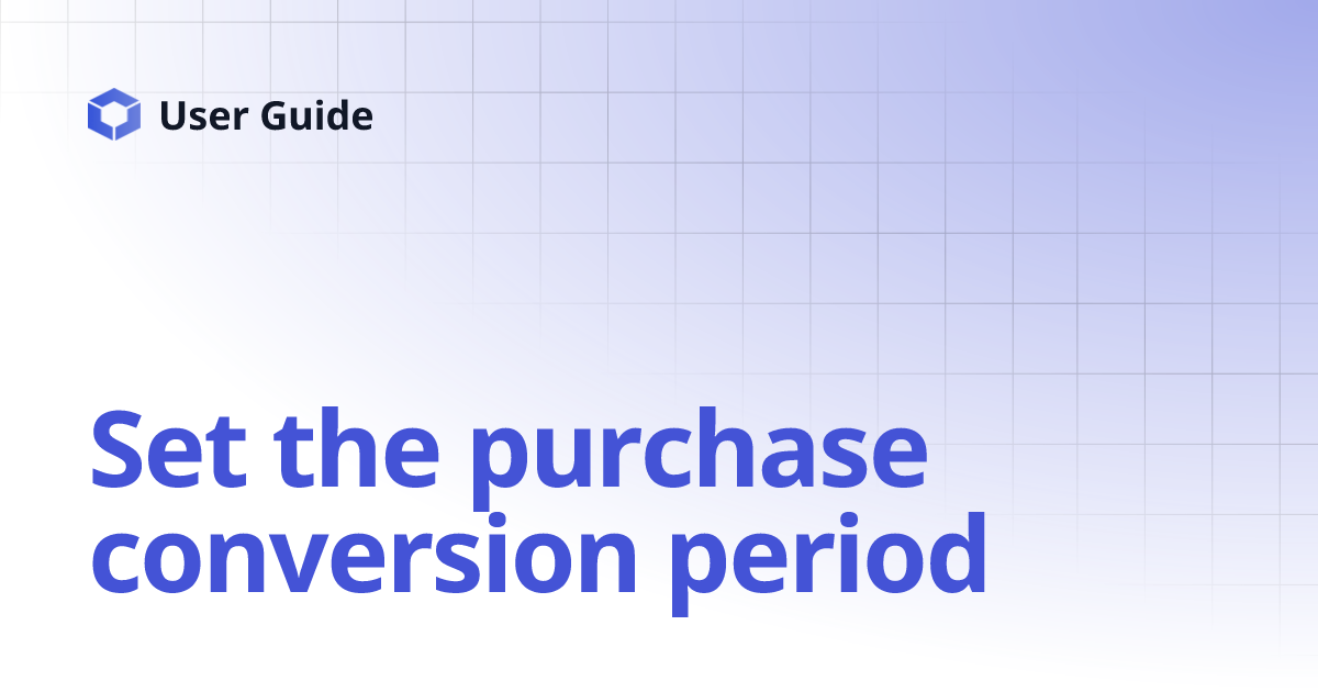 Set the purchase conversion period | English | User Guide